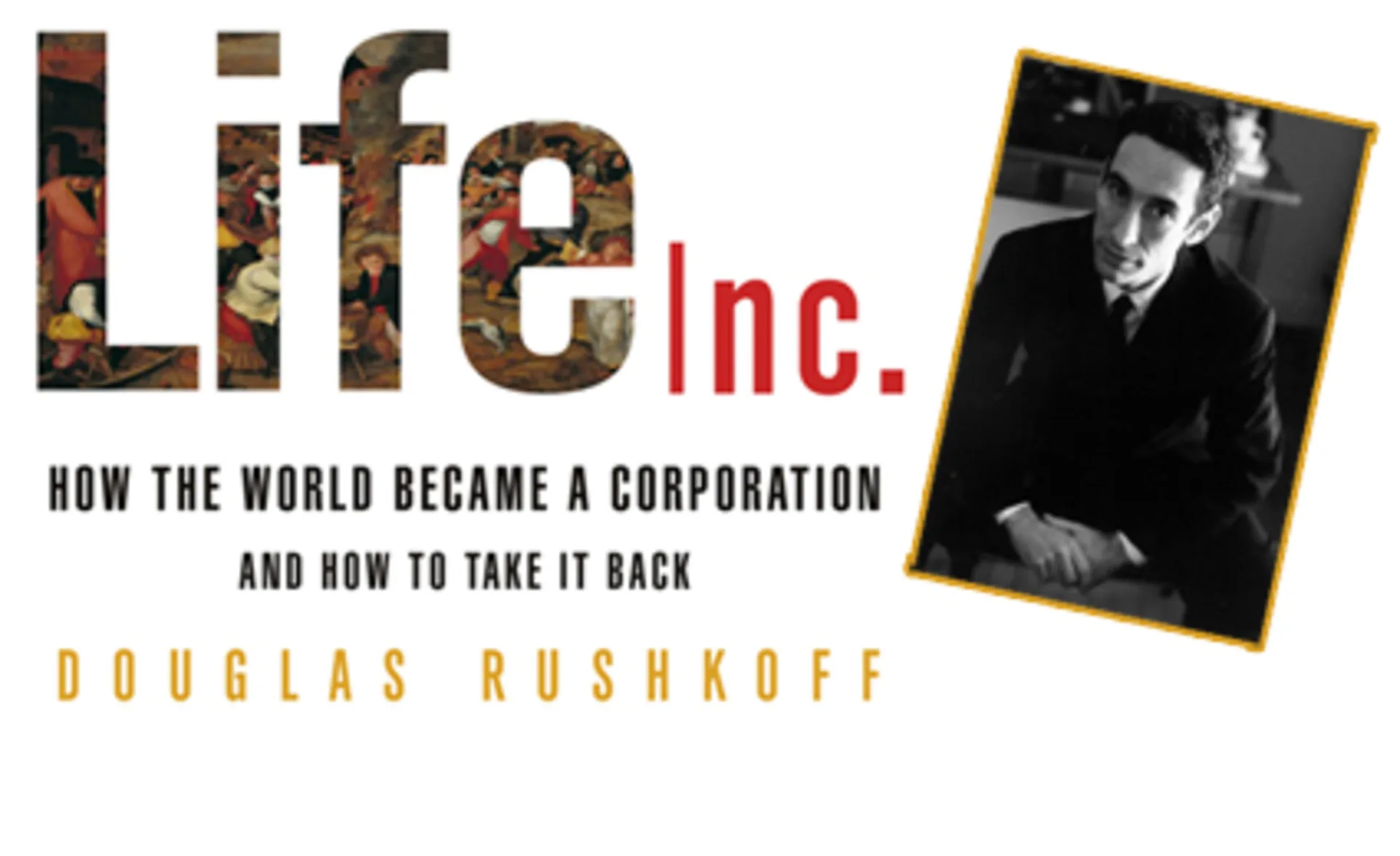 The Meaning of "Life Inc."-a Conversation With Author Douglas Rushkoff ...