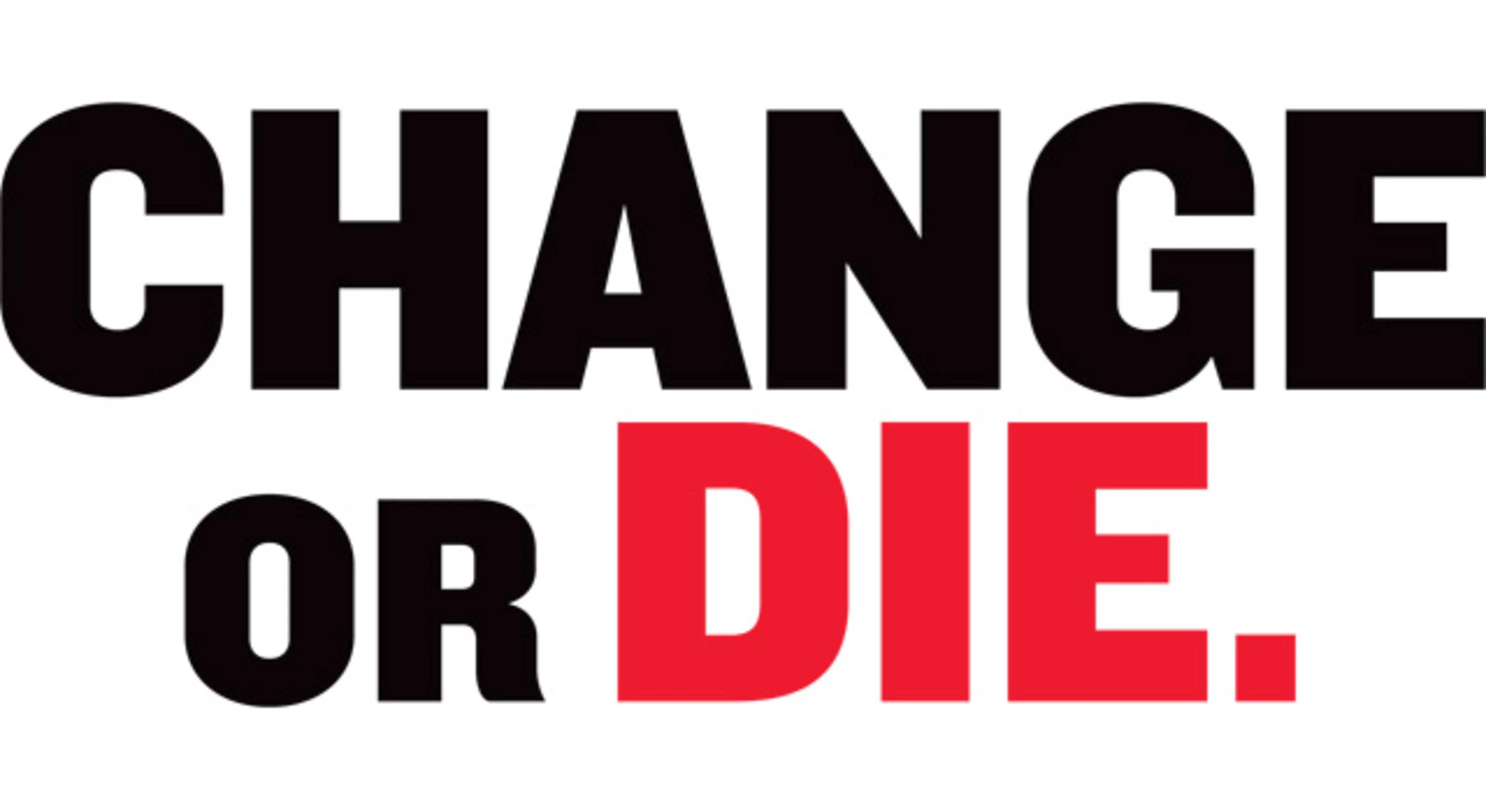 Change or Die - Fast Company