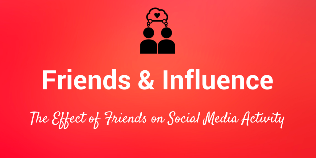 How Friends Influence Us On Social Media (And What That Means For ...