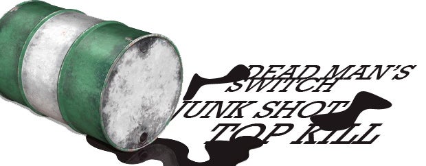 From "Top Kill" to "Dead Man's Switch": What BP's Oil Spill Lexicon ...